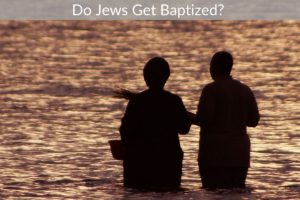 Do Jews Get Baptized? - Best Mitzvahs